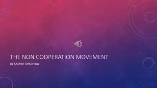 The Non Cooperation Movement | PPTX