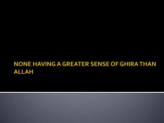 None having a greater sense of ghira than | PPT
