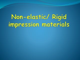 Non elastic/ rigid impression materials | PPTX