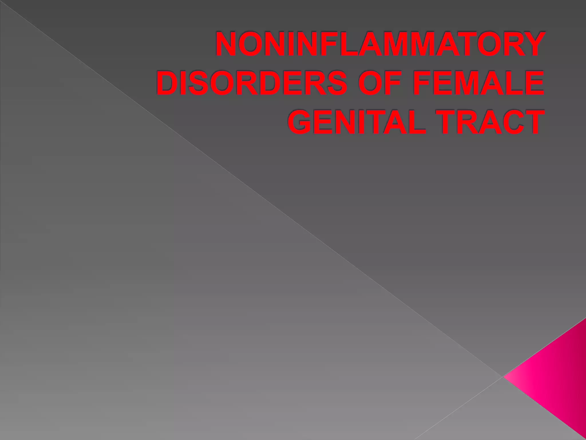 Noninflammatory disorders of female genital tract | PPTX