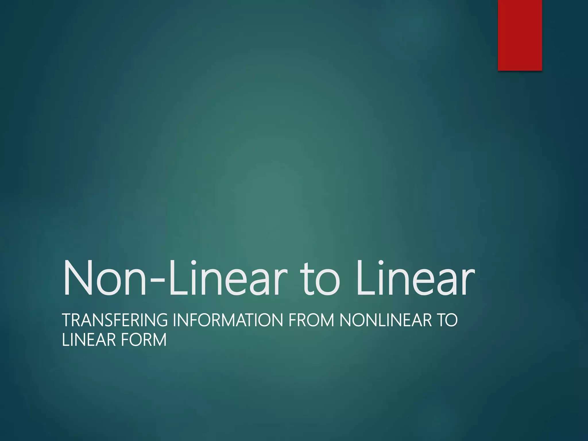 Non linear to linear | PPTX