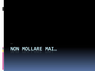 Non mollare mai | PPTX