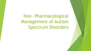 NON Pharmacological Management - ASD final.pptx