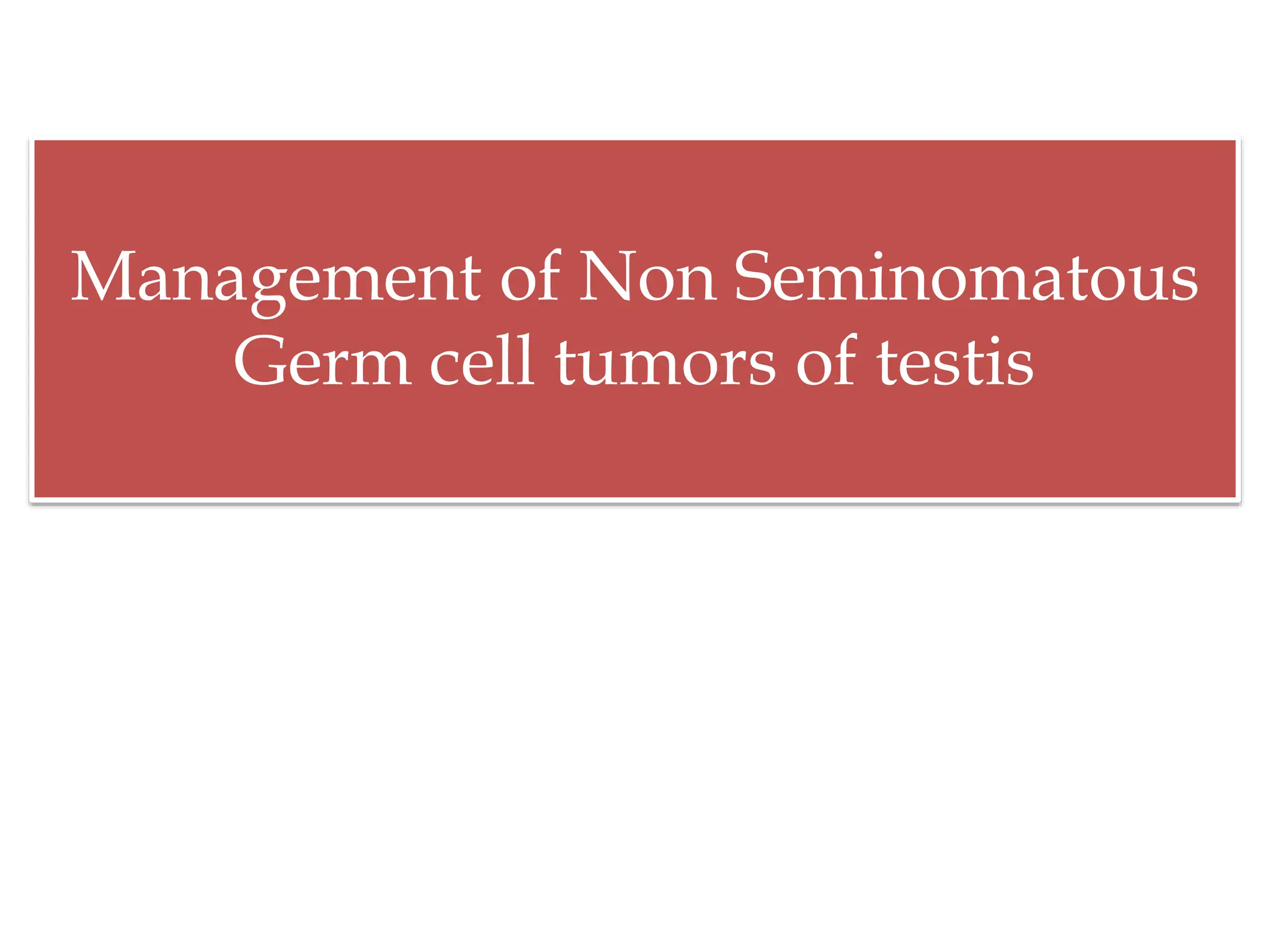 Non seminoma germ cell tumor management.pptx