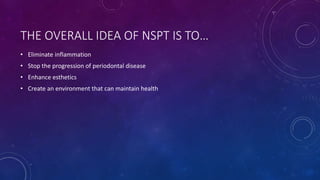 Nonsurgical periodontal therapy (nspt) presentation | PPTX