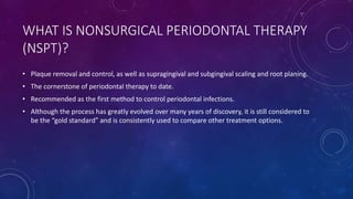 Nonsurgical periodontal therapy (nspt) presentation | PPTX