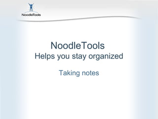 NoodleTools for Students - how to take notes | PPT