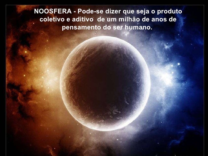 Nossa História Cósmica e a Noosfera – MONICAVOXBLOG