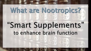 Nootropics: Natural Brain Enhancers | PPTX
