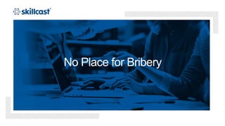 No Place for Bribery_Skillcast Training Presentation.pptx