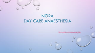 NON OPERATING ROOM ANESTHESIA (NORA) AND DAY CARE ANESTHESIA | PPTX