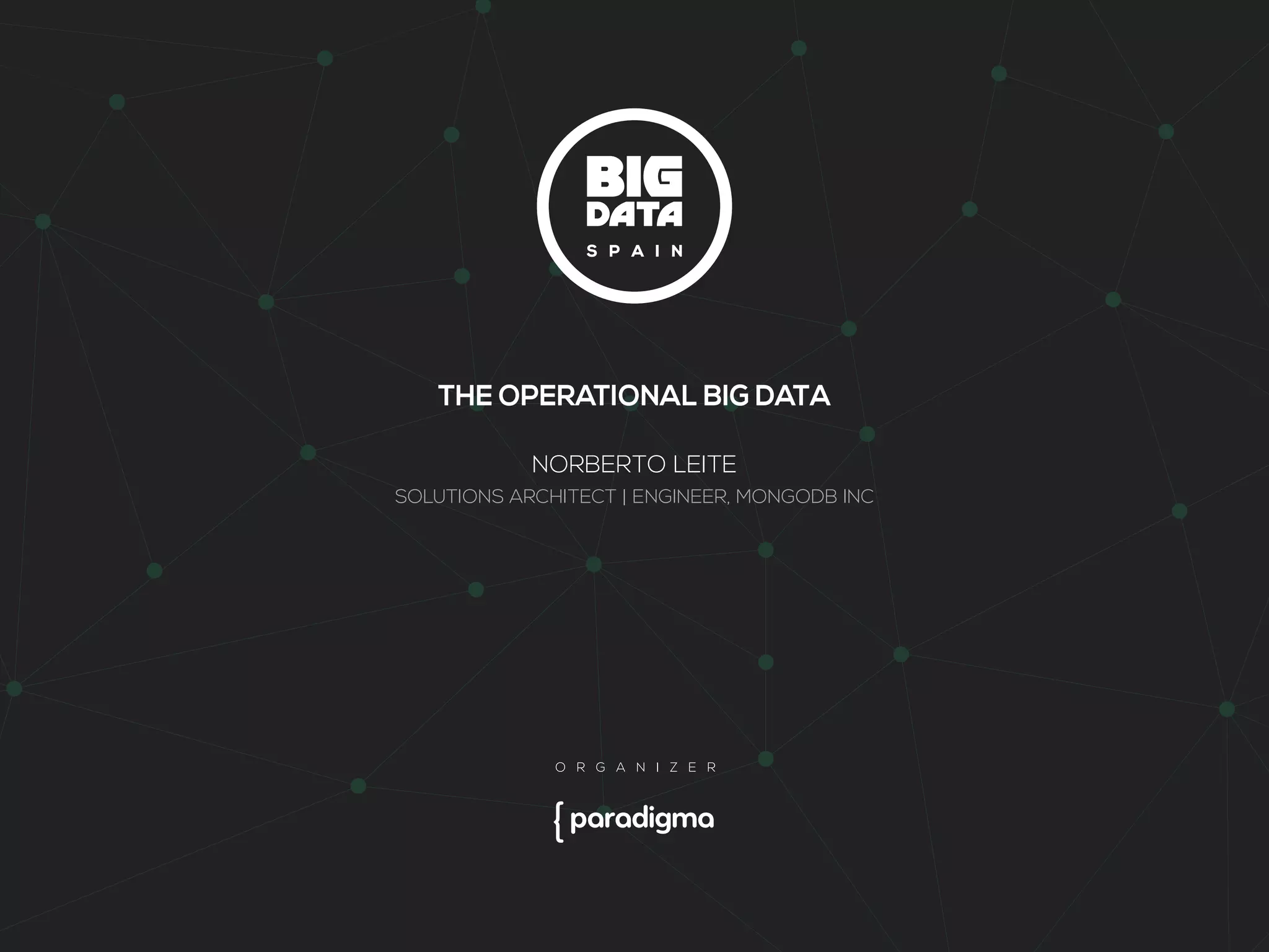 MongoDB: The Operational Big Data by NORBERTO LEITE at Big Data Spain 2014 | PPT