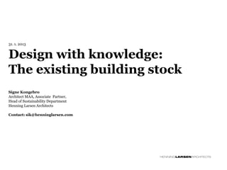 [Nordic GBC Conference 2013] Signe Kongebro - Design with knowledge ...