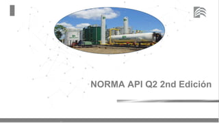 NORMA API Q2 2nd Edition - API 18 LCM.pptx