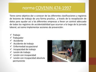 Norma covenin 474 1997. y estadistica de lesiones de trabajo | PPTX