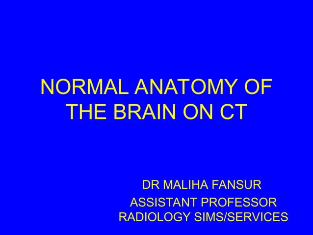 NORMAL ANATOMY OF THE HUMAN BRAIN ON CT SCAN | PPT