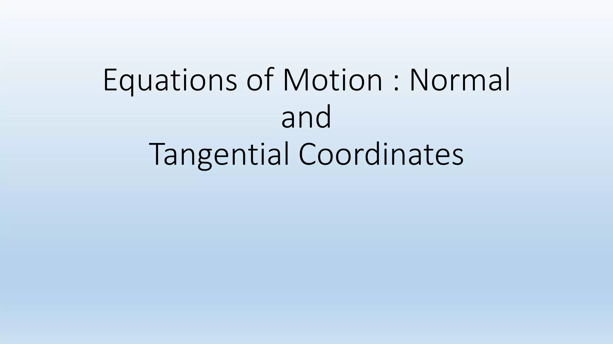 Normal and tangential coordinates | PPTX