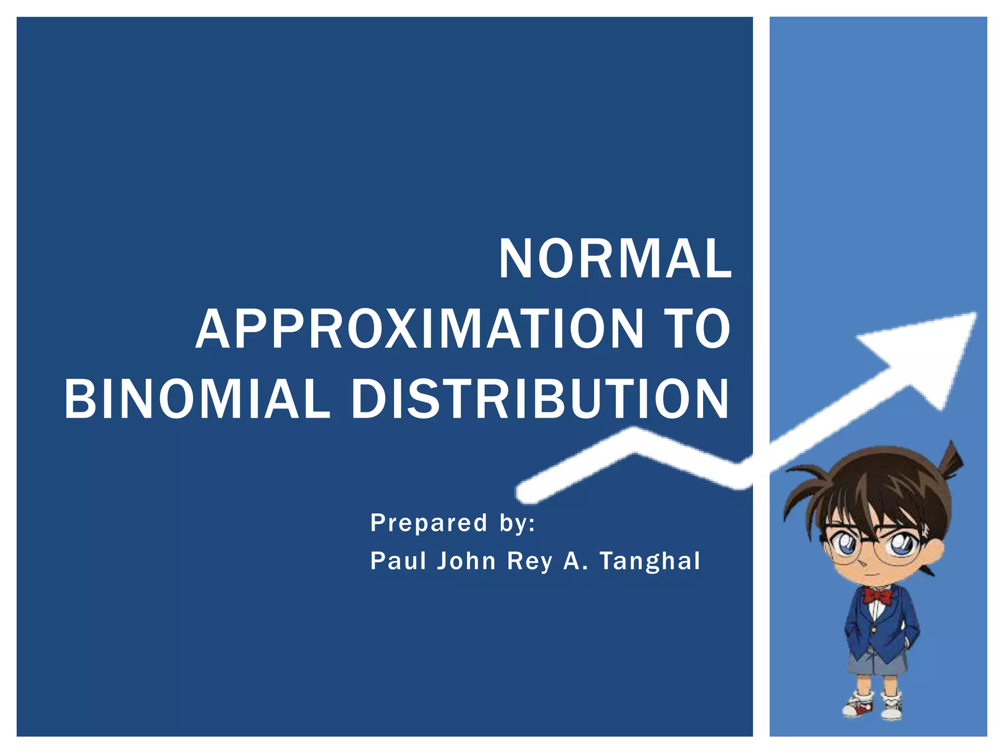 Normal Approximation to Binomial Distribution.pptx Normal Approximation to Binomial Distribution.pptx