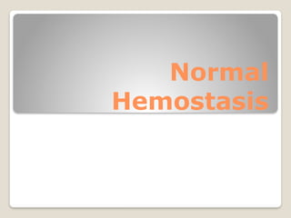NORMAL HEMOSTASIS.pptx COMPLETE NOTES FOR PRESENTATION | PPT