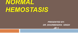 NORMAL HEMOSTASIS | PPT
