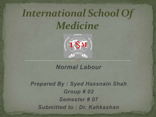 Normal labour by syed hassnain shah | PPT