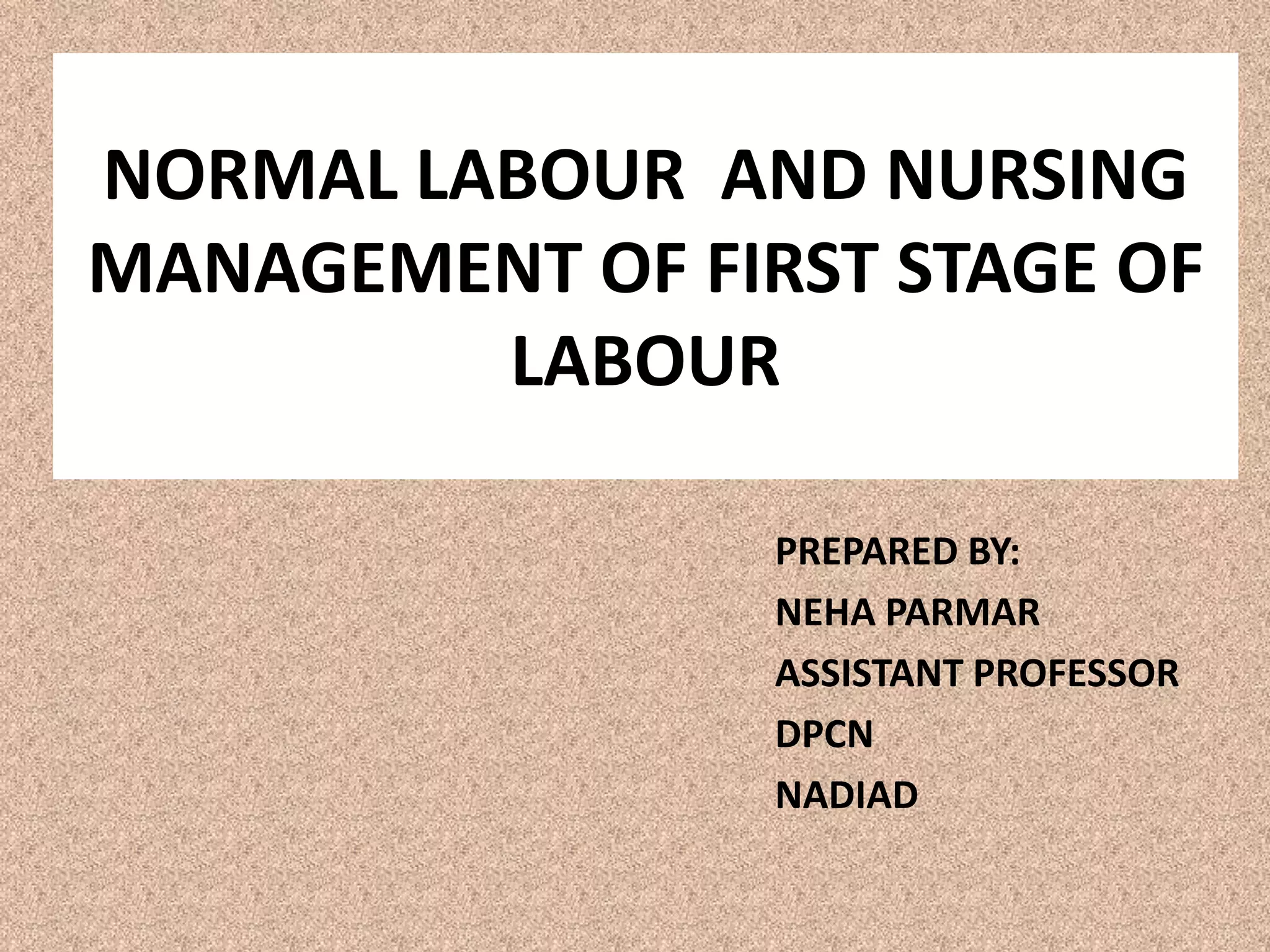 Normal Labour & Nursing Management of First stage of Labour | PPTX