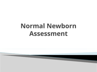 Normal Newborn Assessment ppt. This ppt is about newborn assessment | PPTX