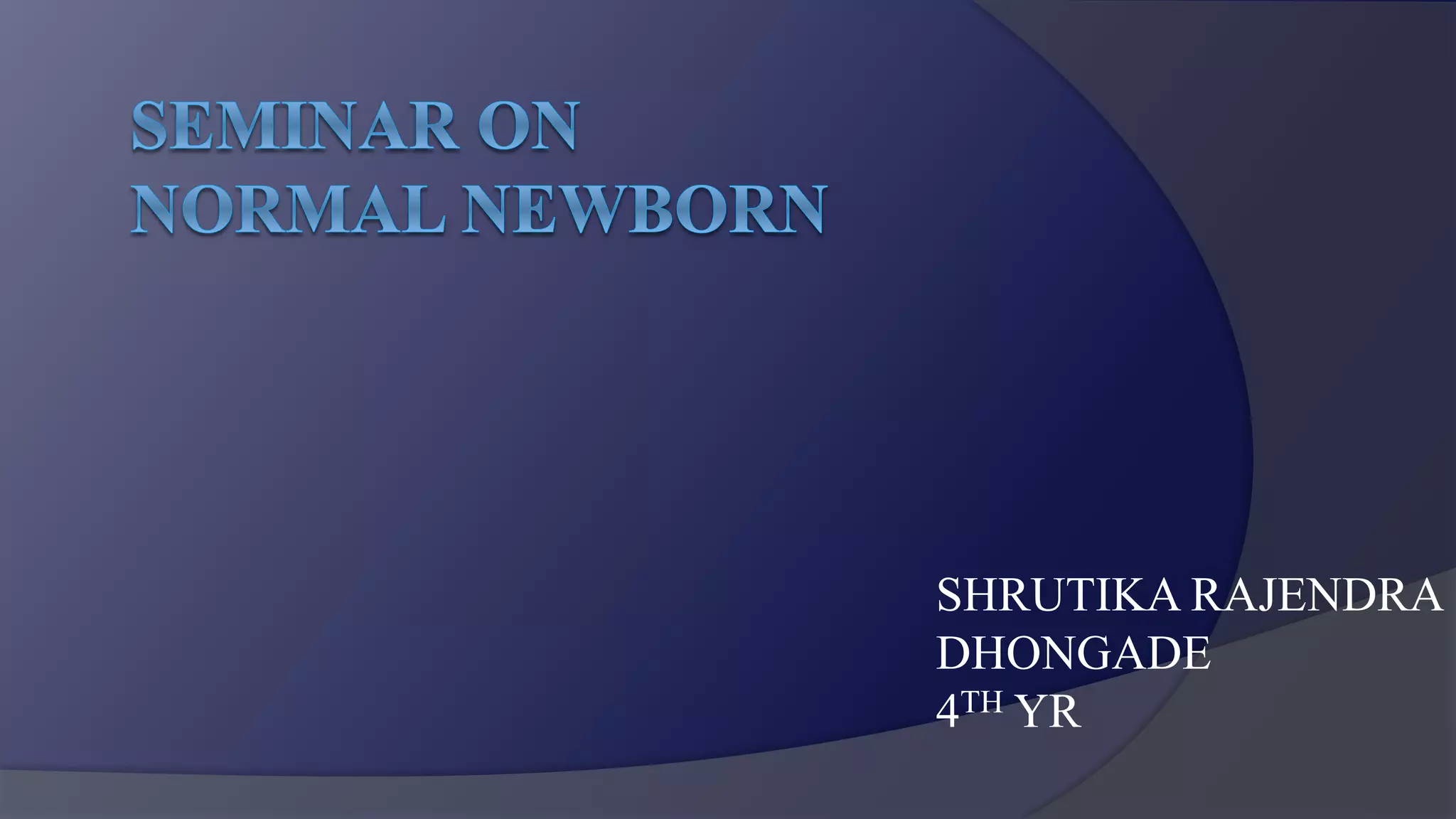 normal newborn ppt by Shrutika Dhongade.pptx