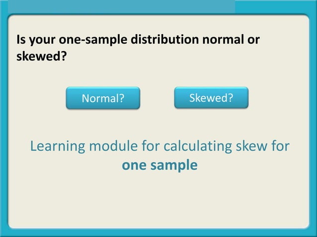 Normal or skewed distributions (descriptive one sample) | PPTX