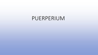 Normal Puerperium - from delivery up to 6weeks by doctor.uterus | PPTX