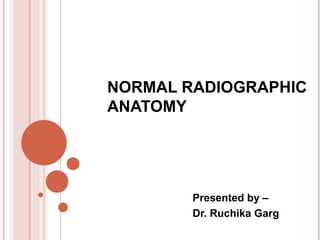 Normal radiographic anatomy | PPTX