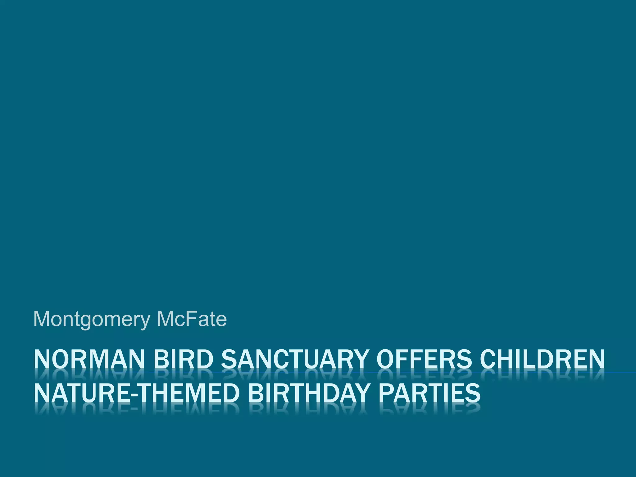 Norman Bird Sanctuary Offers Children Nature-Themed Birthday Parties | PPTX