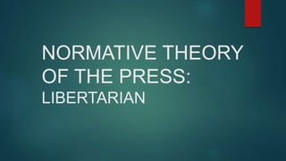 Normative theory of the press ( Libertarian) | PPTX