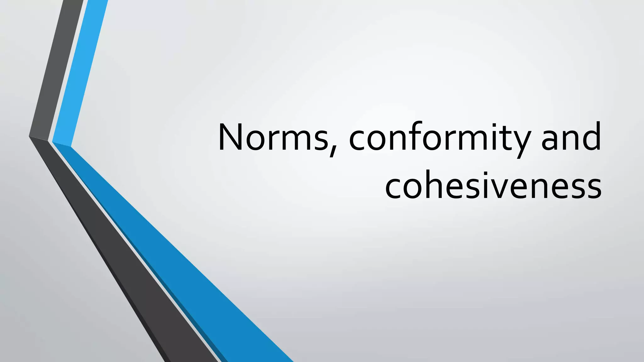 Norms, conformity and cohesiveness | PPTX