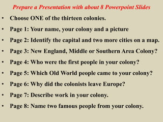 Prepare a powerpoint about one of the 13 North American Colonies | PPTX