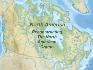 North American Precambrian Craton Part A | PPSX