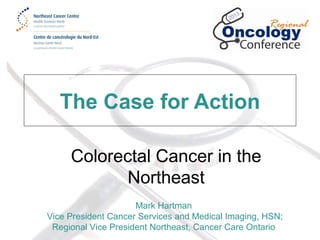 Northeast Case for Action: Colorectal Cancer, Mr. Mark Hartman | PPT