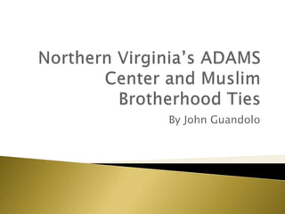 Northern Virginia’s ADAMS Center and Muslim Brotherhood Ties | PPTX