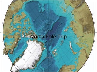 North pole trip | PPT