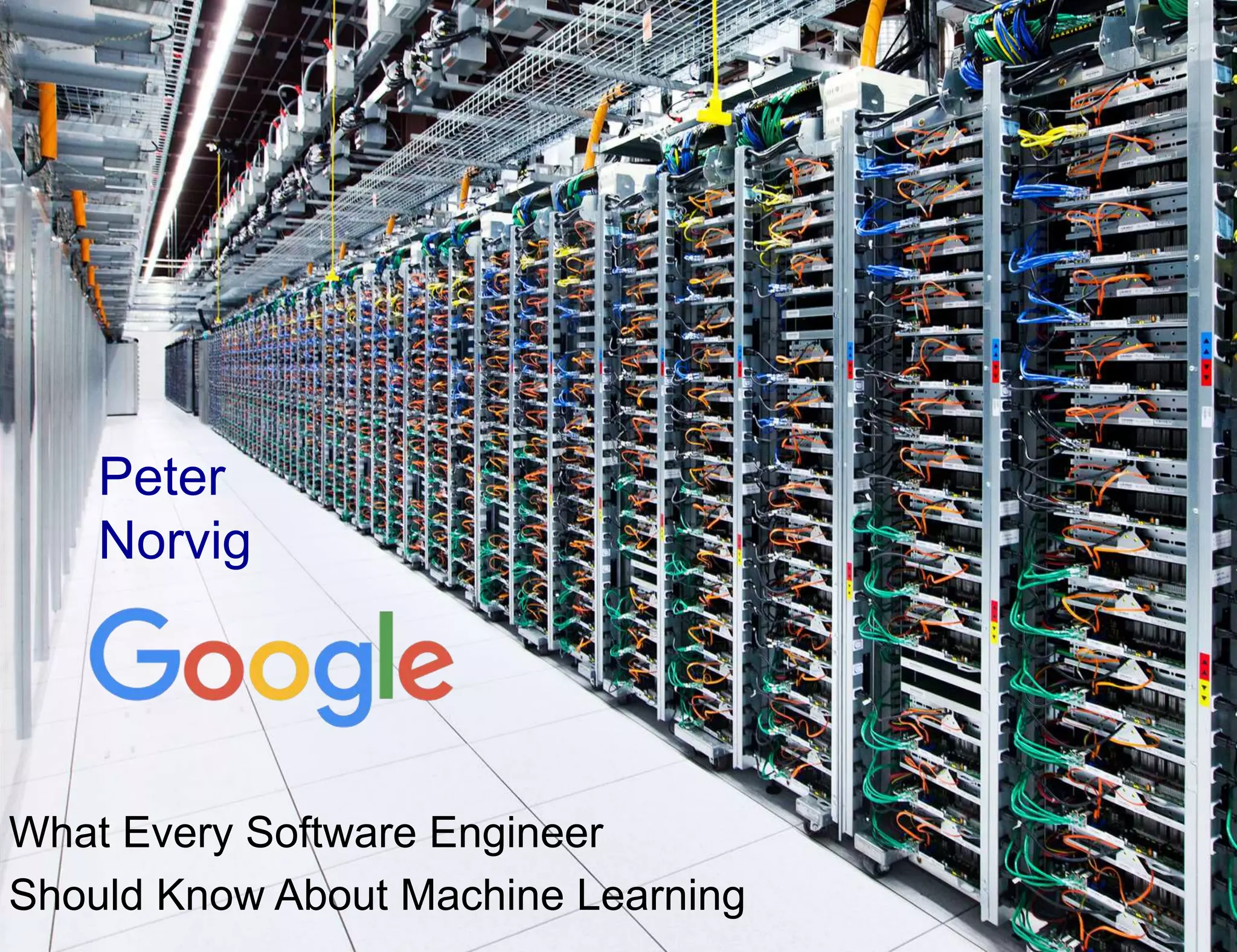 What Every Software Engineer Should Know About Machine Learning - Peter Norvig | PPT