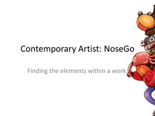 Nose go- discovering Contemporary Artists | PPTX