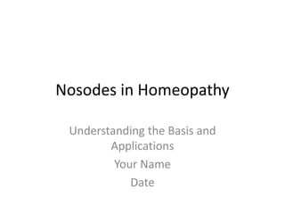 Nosodes in Homeopathy, Understanding the Basis and Applications.pptx