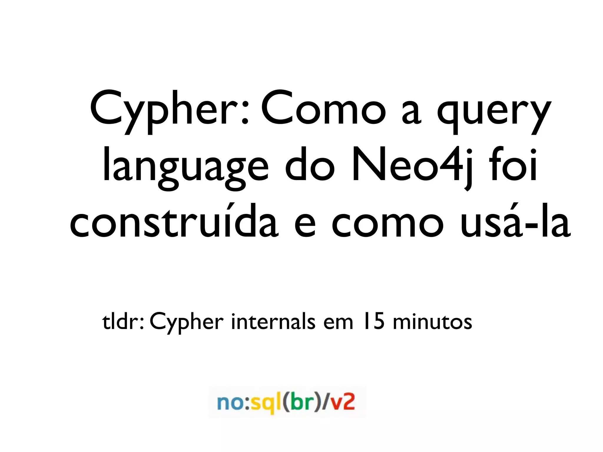 Cypher inside out: Como a linguagem de pesquisas em grafo do Neo4j foi construída e como usá-la ...
