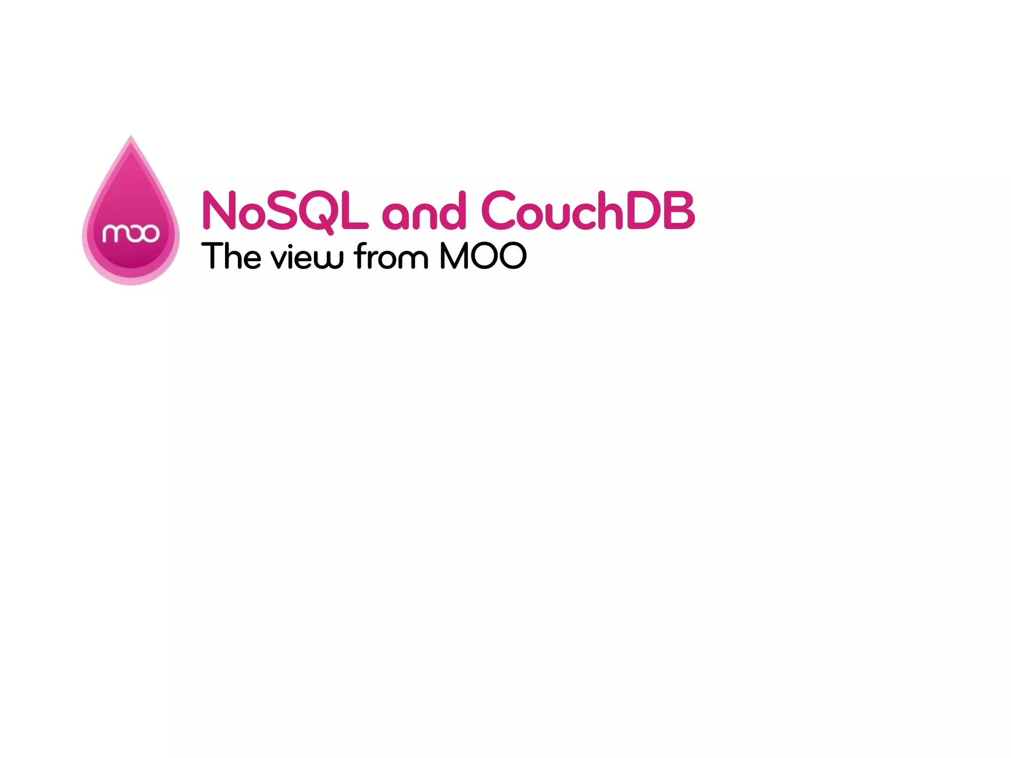 NoSQL and CouchDB: the view from MOO | PPT