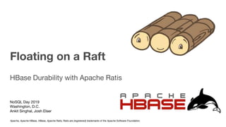 NoSql day 2019 - Floating on a Raft - Apache HBase durability with Apache Ratis | PPT