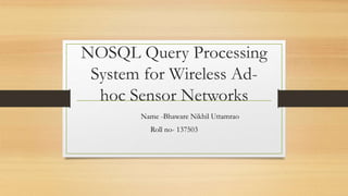 Nosql query processing system for wireless sensor networks | PPTX