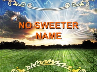 No sweeter name | PPT