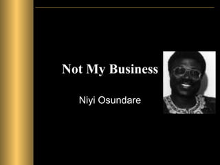 Not My Business | PPT