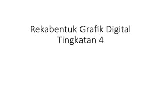 modul 1 dan 2 rekabentuk grafik digital ting.4 | PPT