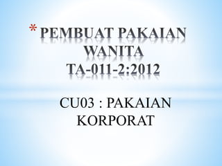 NOTA TAHAP 2 CU03 PAKAIAN KORPORAT.pptx